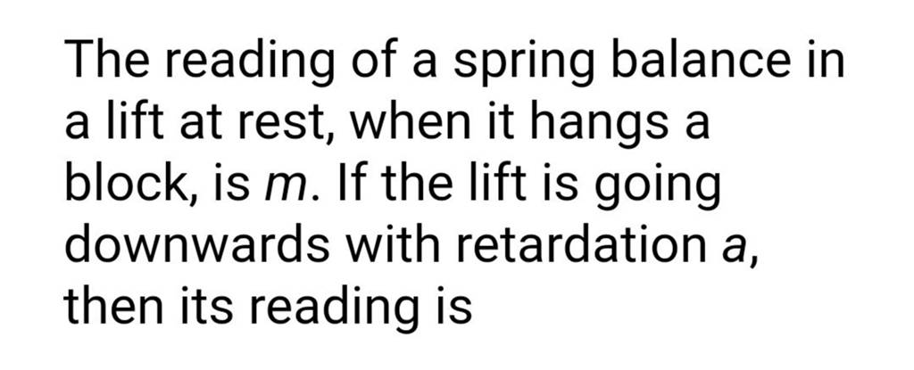 The reading of a spring balance in a lift at rest, when it hangs a block,..
