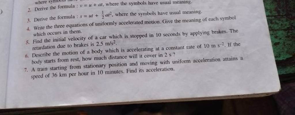 2. Derive the formula : v=u+at, where the symbols have usual meaning. 3.