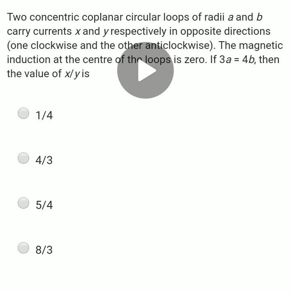 Two concentric coplanar circular loops of radii a and b carry currents x