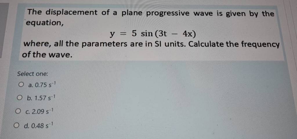 The displacement of a plane progressive wave is given by the equation, y=..