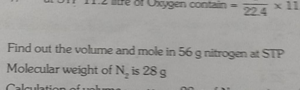 Find out the volume and mole in 56 g nitrogen at STP Molecular weight of