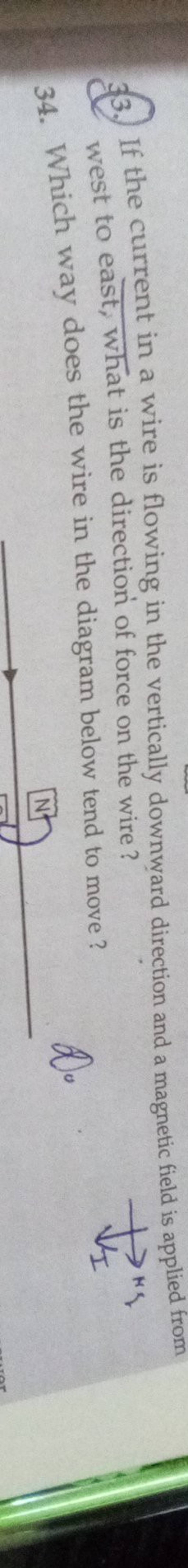 33. If the current in a wire is flowing in the vertically downward direct..