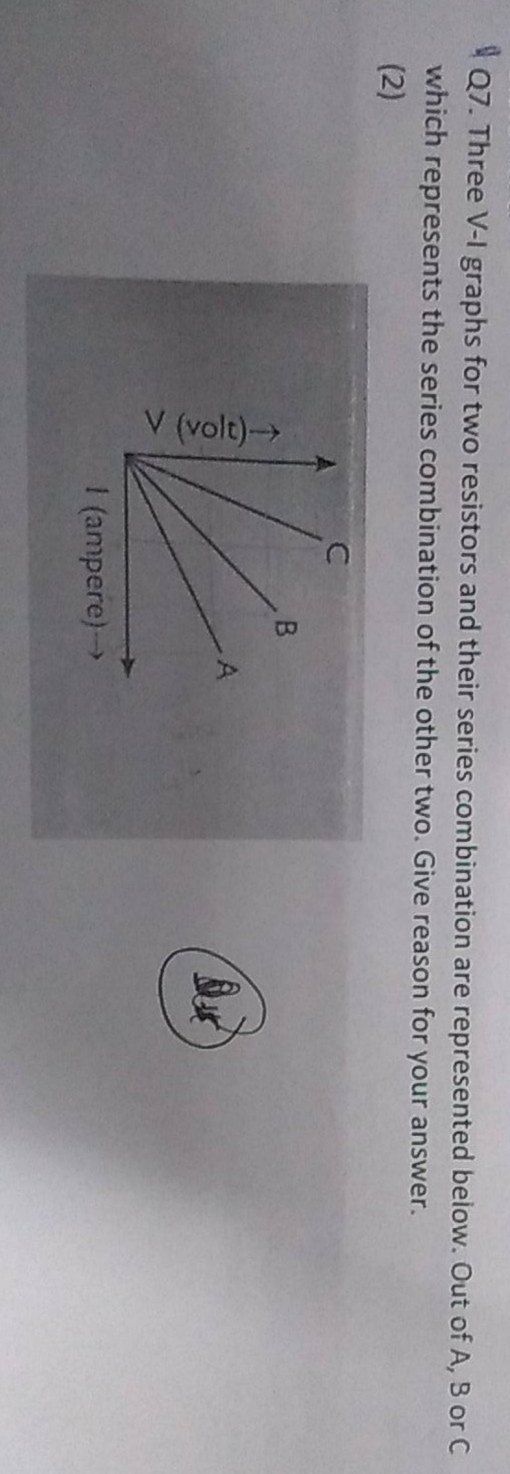 Q7. Three V-I graphs for two resistors and their series combination are r..