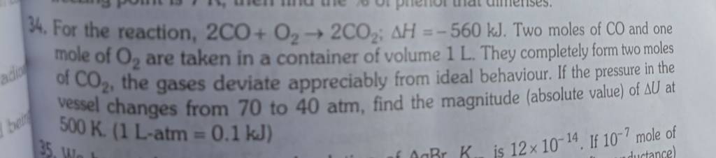 34. For the reaction, 2CO+O2 →2CO2 ;ΔH=−560 kJ. Two moles of CO and one m..