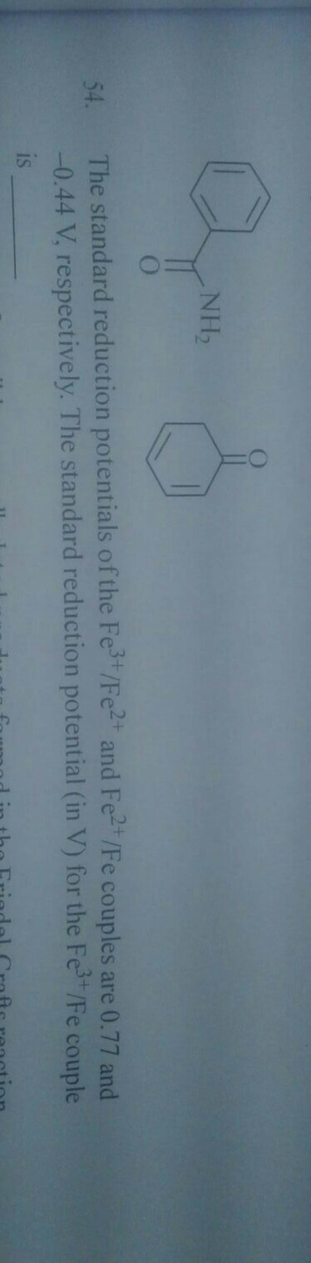54. The standard reduction potentials of the Fe3+/Fe2+ and Fe2+/Fe couple..