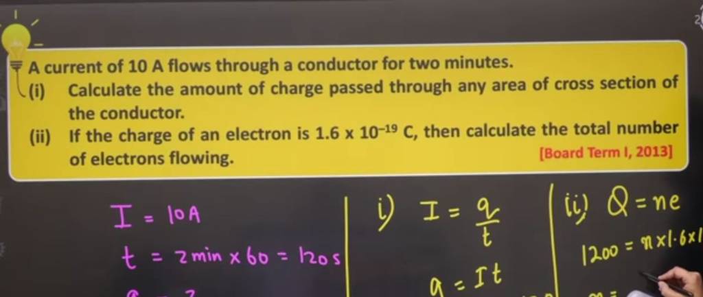 A current of 10 A flows through a conductor for two minutes. (i) Calculat..