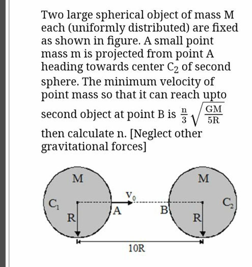 Two large spherical object of mass M each (uniformly distributed) are fix..