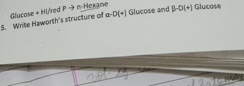Glucose +HI/redP→n-Hexane 5. Write Haworth's structure of α−D(+) Glucose