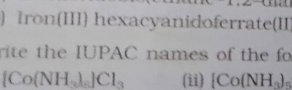 Iron(II) hexacyanidoferrate(I) Tte the IUPAC names of the fo {Co(NH}]Cl