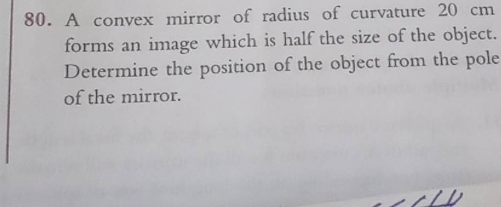 80 A Convex Mirror Of Radius Of Curvature 20 Cm Forms An Image Which Is