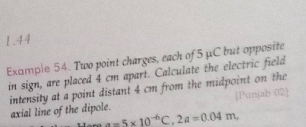 1.44 Example 54. Two point charges, each of 5μ C but opposite in sign, ar..
