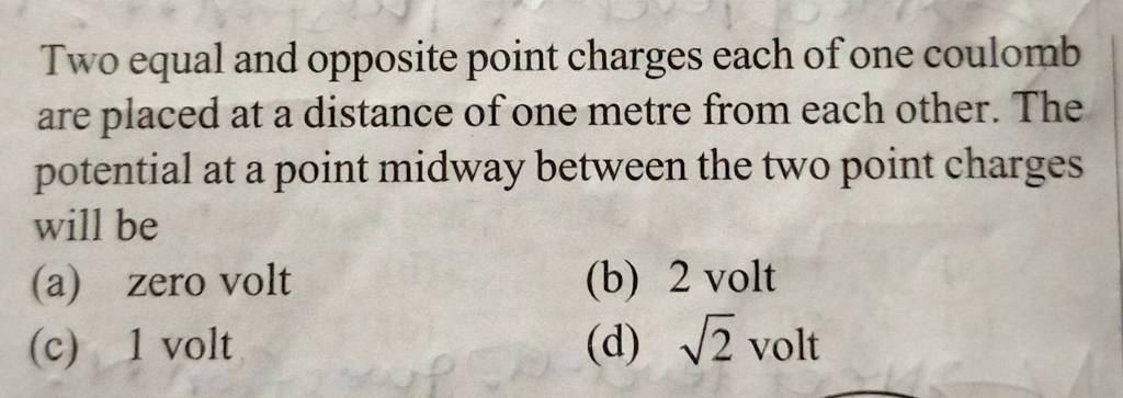Two equal and opposite point charges each of one coulomb are placed at a