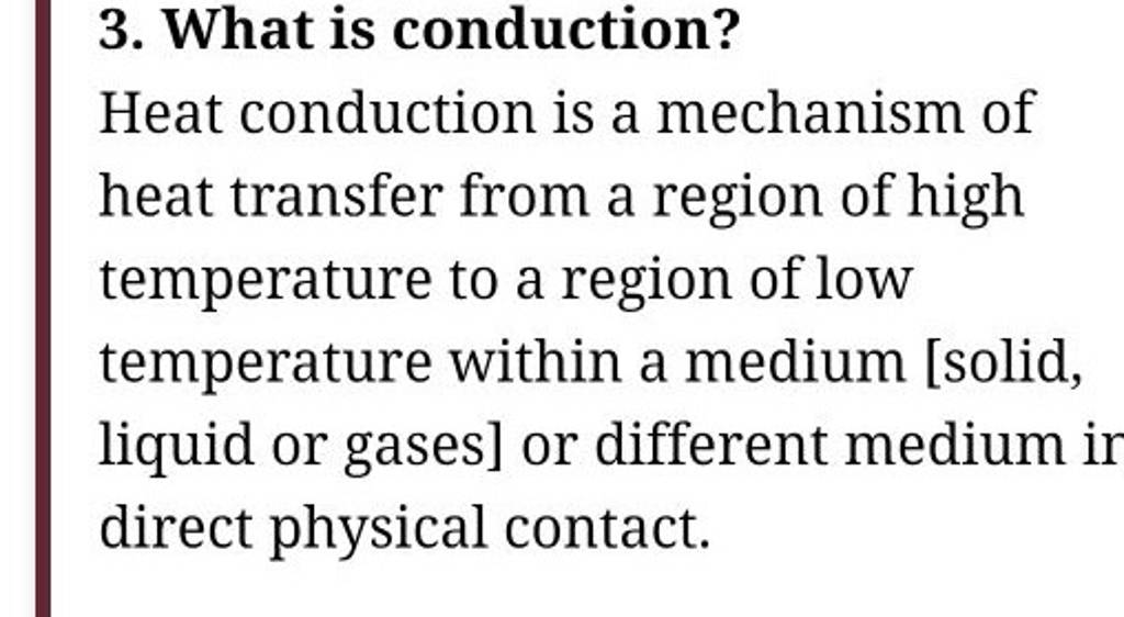3. What is conduction? Heat conduction is a mechanism of heat transfer fr..