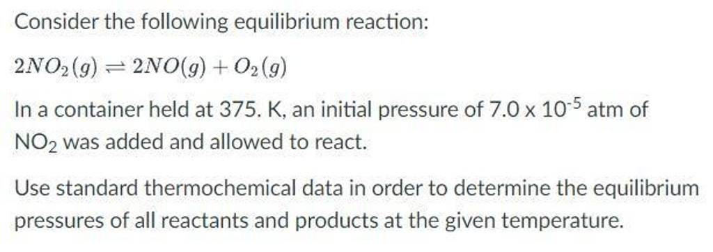 Consider the following equilibrium reaction: 2NO2 (g)⇌2NO(g)+O2 (g) In a