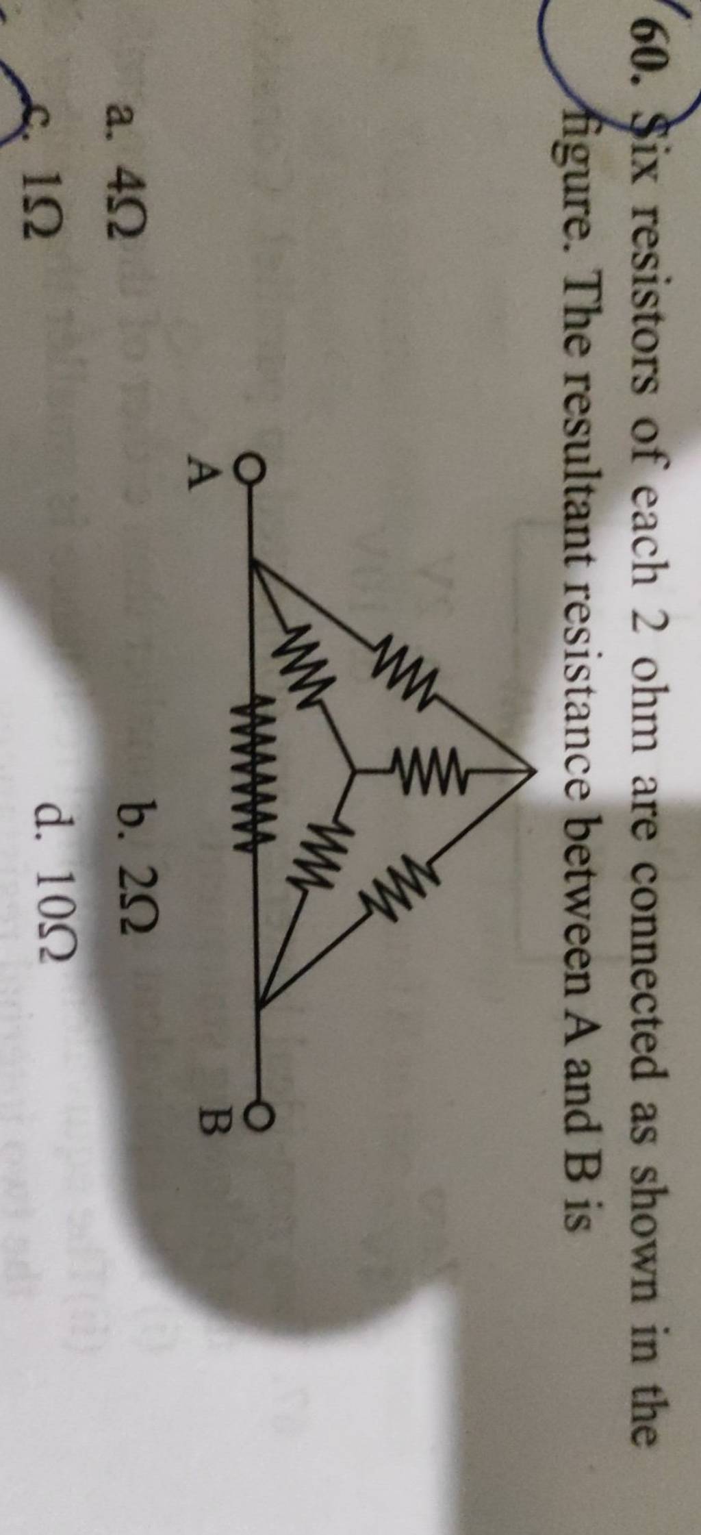 Six resistors of each 2 ohm are connected as shown in the figure. The res..