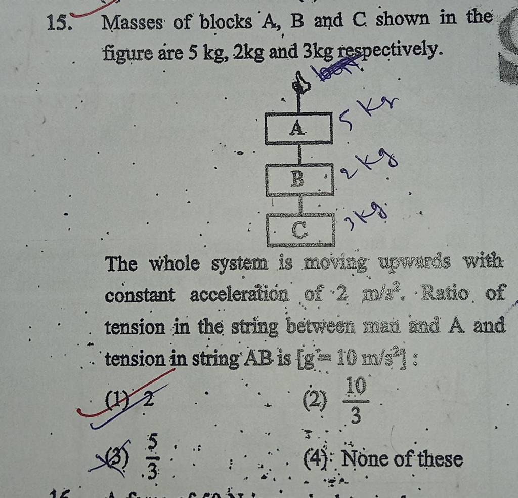 Masses of blocks A,B and C shown in the figure are 5 kg,2 kg and 3 kg res..