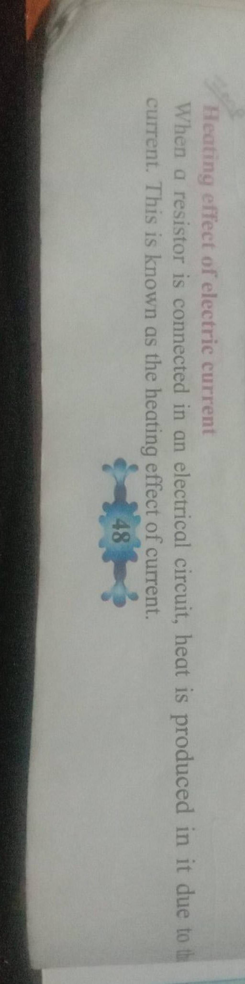 Heating effect of electric current When a resistor is connected in an ele..