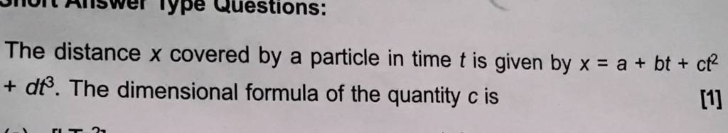 The distance x covered by a particle in time t is given by x=a+bt+ct2 +dt..
