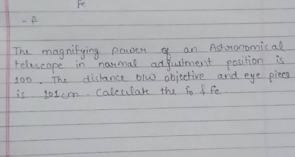 -f The magnifying power of an Astronomical telescope in normal adjustment..