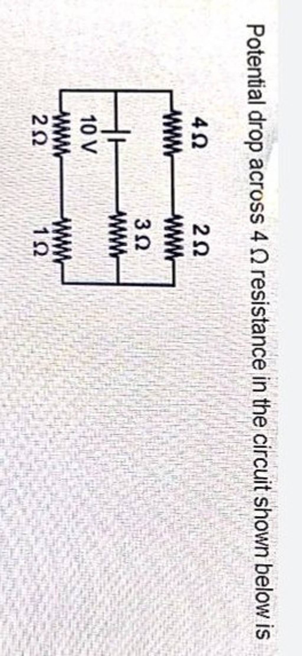 Potential drop across 4Ω resistance in the circuit shown below is | Filo