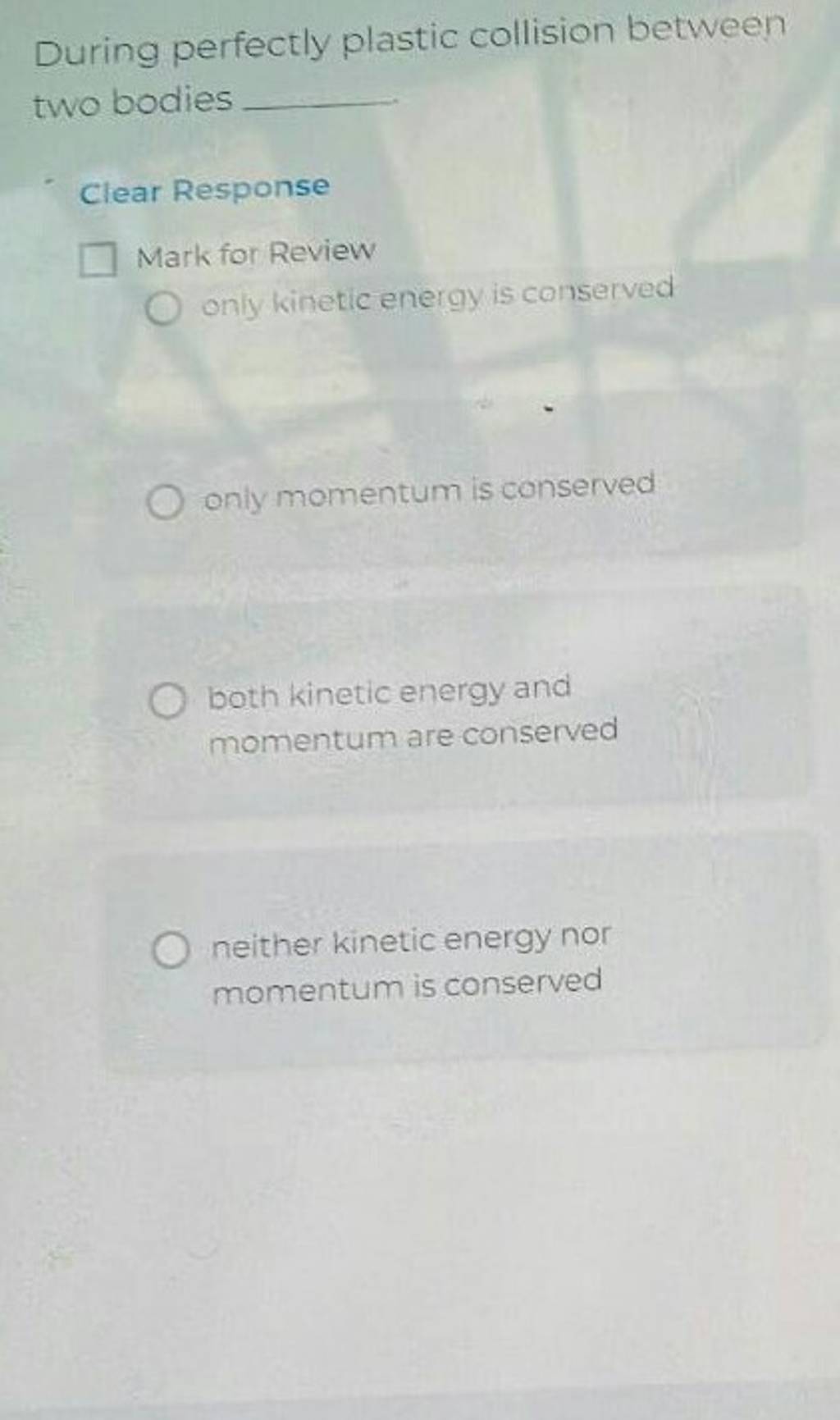 During perfectly plastic collision between two bodies Clear Response Mark..