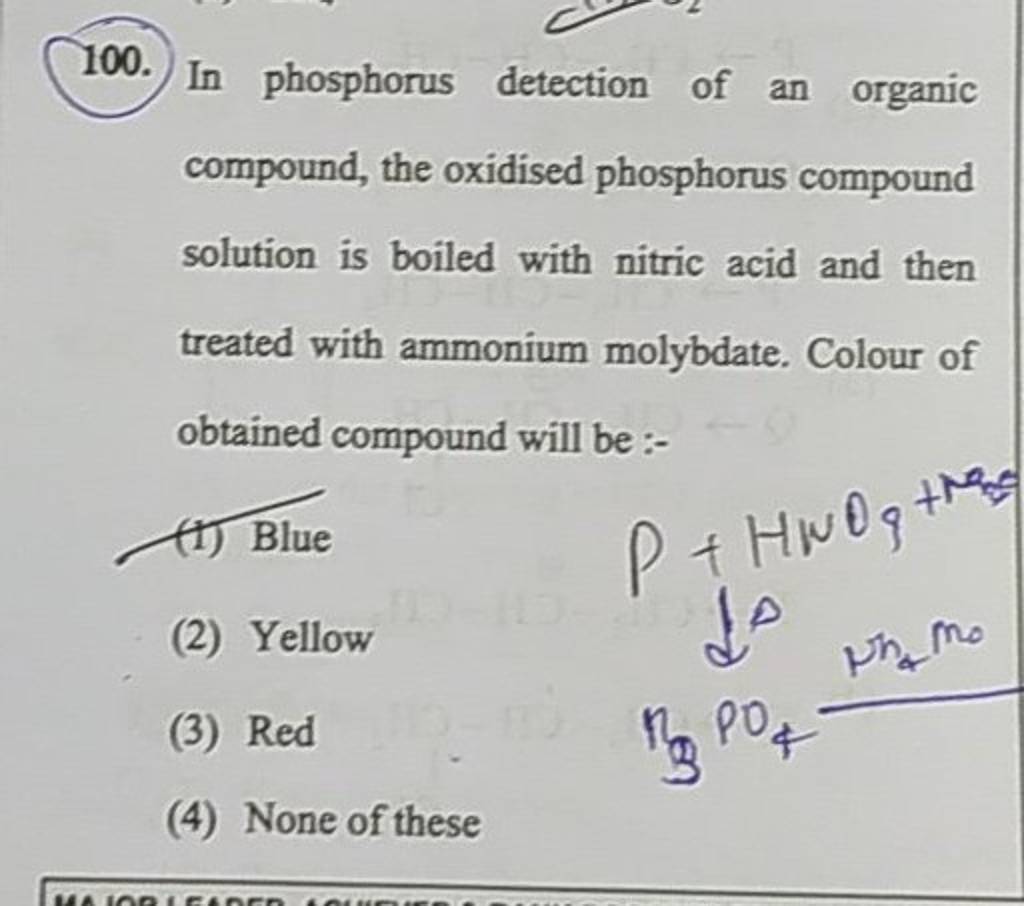 100. In phosphorus detection of an organic compound, the oxidised phospho..