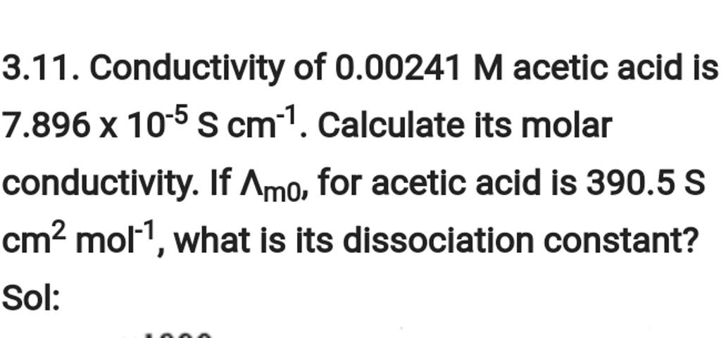 3.11. Conductivity of 0.00241M acetic acid is 7.896×10−5 S cm−1. Calculat..