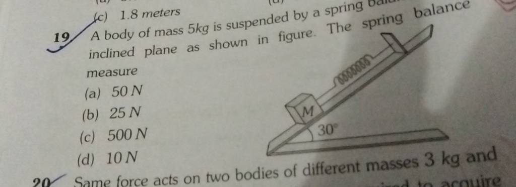 A body of mass inclined plane as shownded by a spring vacing balance meas..