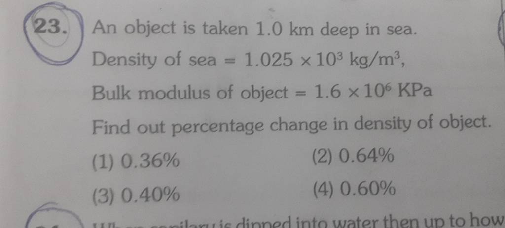An object is taken 1.0 km deep in sea. Density of sea =1.025×103 kg/m3, B..