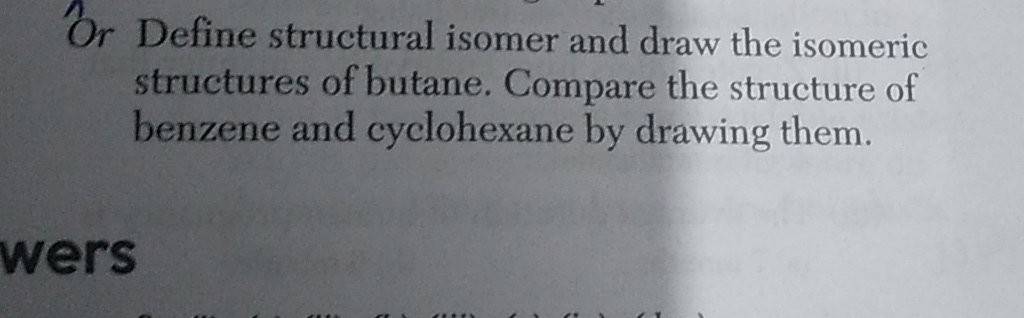 Or Define structural isomer and draw the isomeric structures of butane. C..