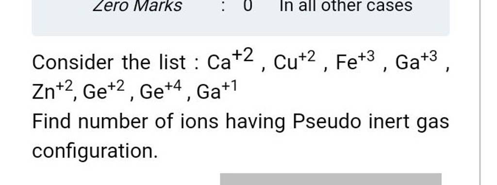 Consider the list : Ca+2,Cu+2,Fe+3,Ga+3, Zn+2,Ge+2,Ge+4,Ga+1 Find number