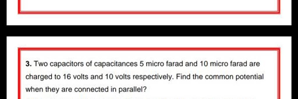 3. Two capacitors of capacitances 5 micro farad and 10 micro farad are ch..