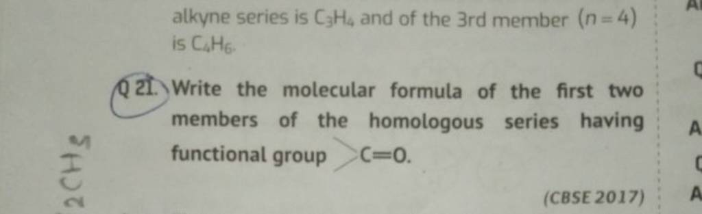 alkyne series is C3 H4 and of the 3rd member (n=4) is C4 H6 Q21. Write