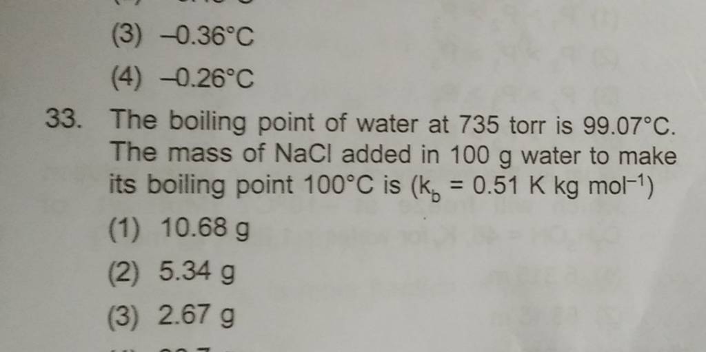 (3) −0.36∘C (4) −0.26∘C 33. The boiling point of water at 735 torr is 99...