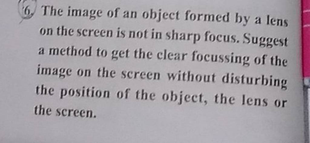 6. The image of an object formed by a lens on the screen is not in sharp