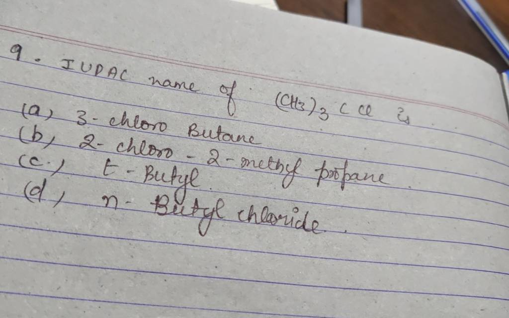 9. IUPAC name of (CH3 )3 CCl iे (a) 3-chloro Butane (b) 2-chloro - 2-meth..