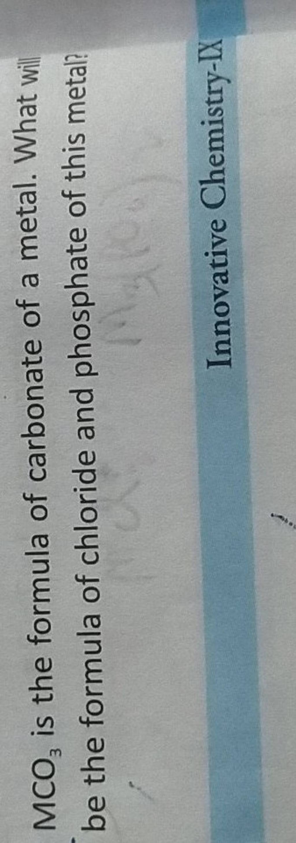 MCO3 is the formula of carbonate of a metal. What will be the formula of..