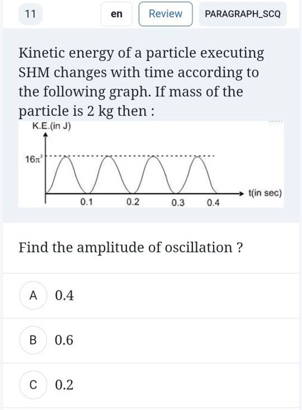 Kinetic energy of a particle executing SHM changes with time according to..