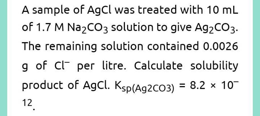 A sample of AgCl was treated with 10 mL of 1.7MNa2 CO3 solution to give
