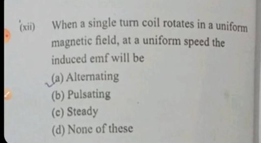 When a single turn coil rotates in a uniform magnetic field, at a unifor..