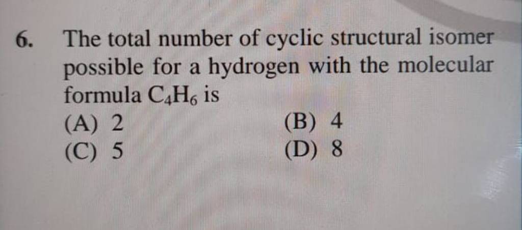 The Total Number Of Cyclic Structural Isomer Possible For A Hydrogen With