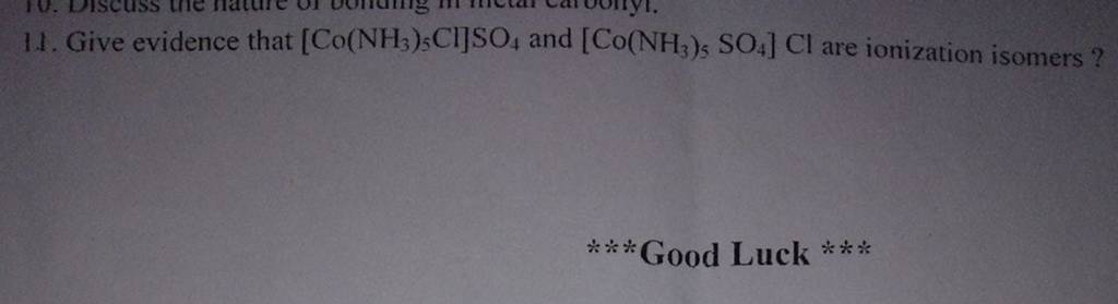 11. Give evidence that [Co(NH3 )5 Cl]SO4 and [Co(NH3 )5 SO4 ]Cl are ioni..