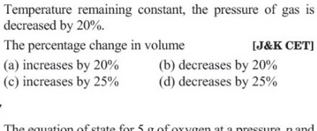 Temperature remaining constant, the pressure of gas is decreased by 20%.