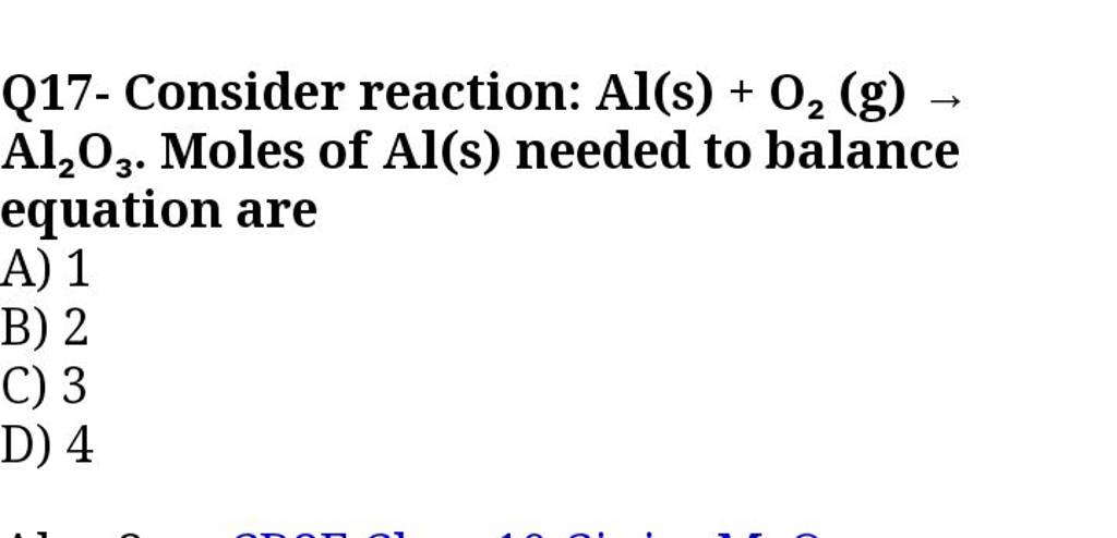 Q17- Consider reaction: Al(s)+O2 ( g)→ Al2 O3 . Moles of Al(s) needed to