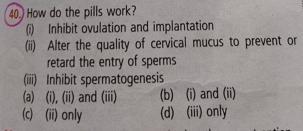 How do the pills work? (i) Inhibit ovulation and implantation (ii) Alter