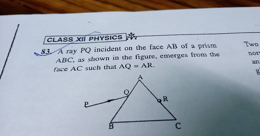 CLASS XII PHYSICS 4 और 2 83. A ray PQ incident on the face AB of a prism..