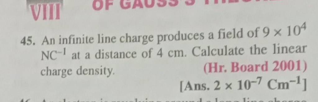 45. An infinite line charge produces a field of 9×104 NC−1 at a distance 45. An infinite line charge produces a field of 9×104 NC−1 at a distance