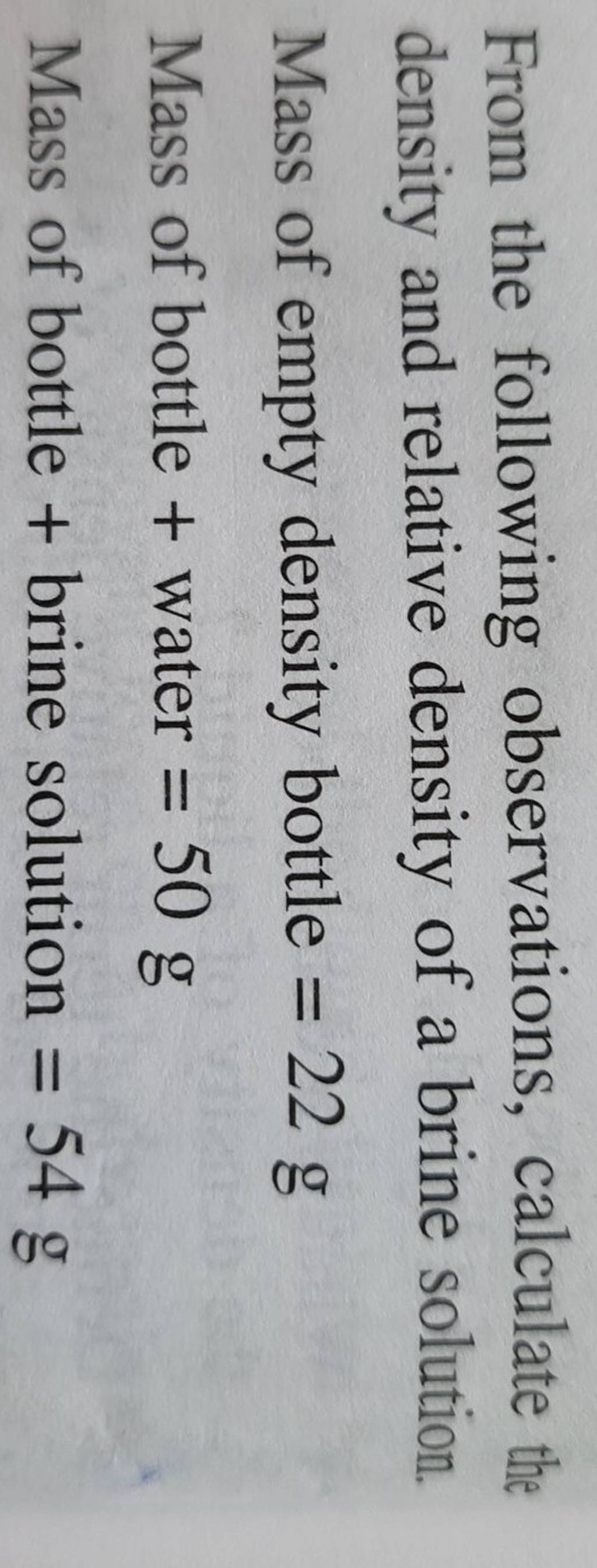 From the following observations, calculate the density and relative densi..