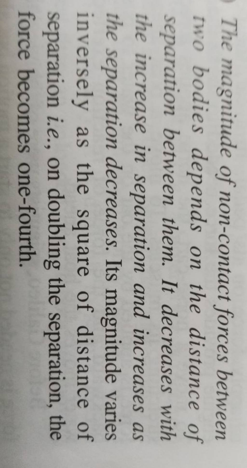 The magnitude of non-contact forces between two bodies depends on the dis..