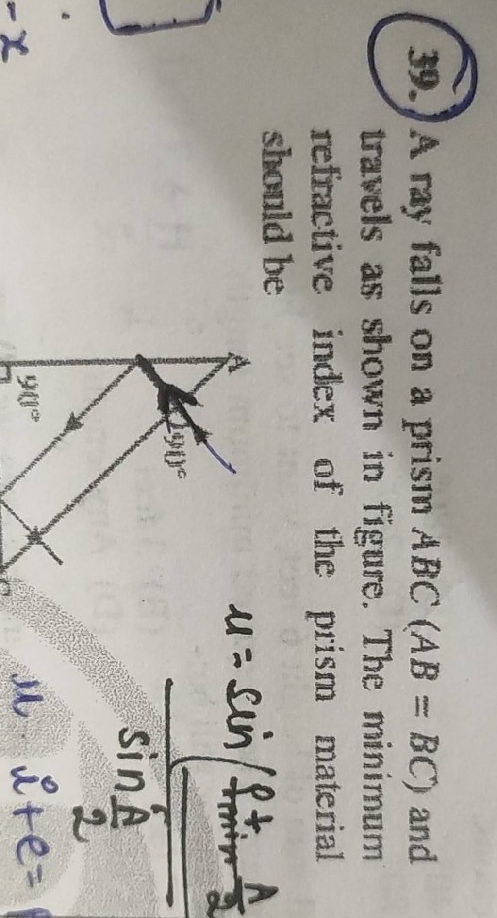 39.) A ray falls on a prism ABC(AB=BC) and travels as shown in figure. Th..